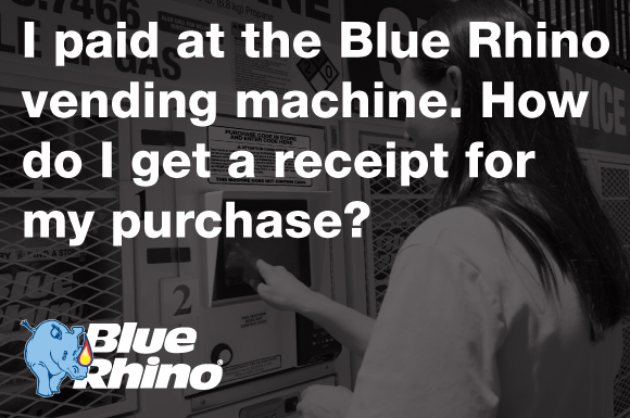 I paid at the Blue Rhino vending machine. How do I get a receipt for my ...