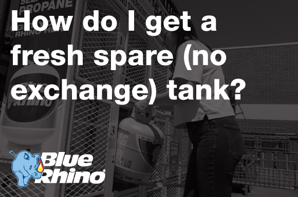 How do I get a fresh spare (no exchange) tank from the Blue Rhino ...